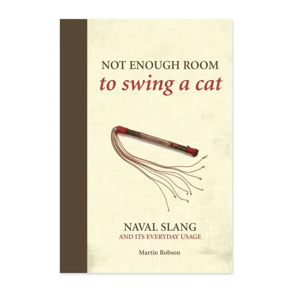 Not Enough Room to Swing a Cat: Naval slang and its everyday usage ...